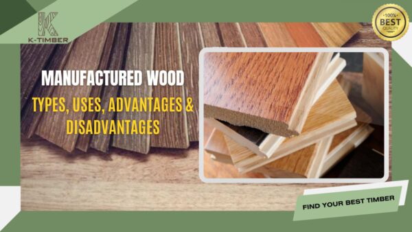 Manufactured Wood: Types, Uses, Advantages & Disadvantages – K-Timber