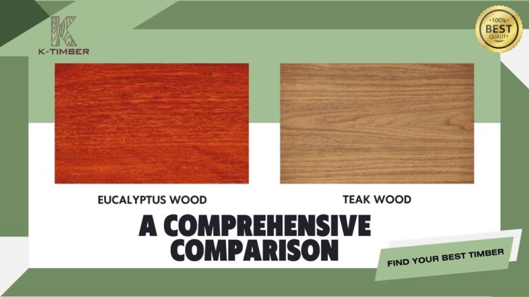 Eucalyptus wood vs Teak : A Comprehensive Comparison – K-Timber